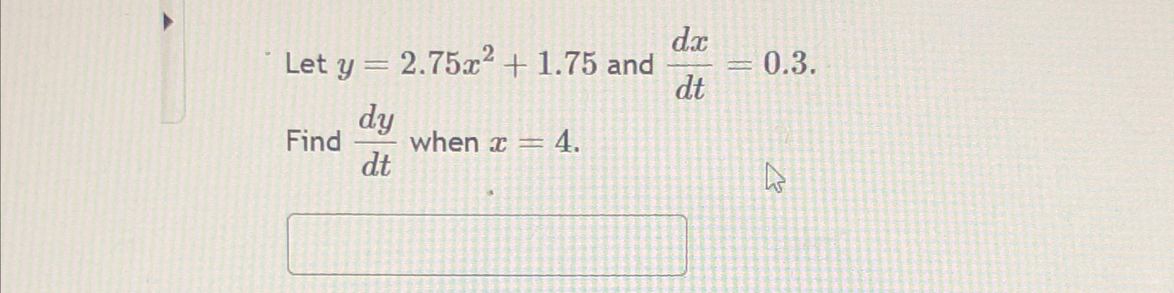 Solved Let y=2.75x2+1.75 ﻿and dxdt=0.3Find dydt ﻿when x=4. | Chegg.com