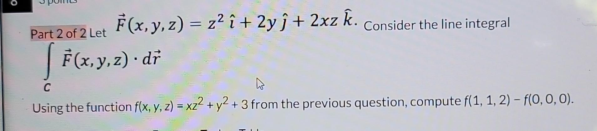 Solved Part 2 of 2 Let F(x,y,z)=z2 ^+2y ^+2xzk^. Consider | Chegg.com
