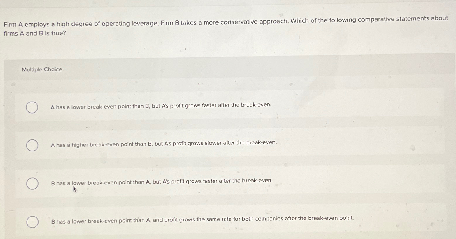 Solved Firm A employs a high degree of operating leverage; | Chegg.com