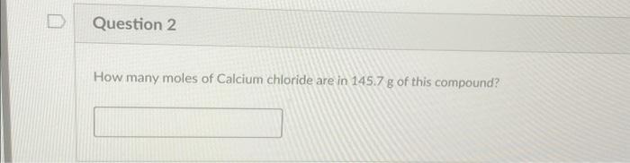 Solved How many moles of Calcium chloride are in 145.7 g of | Chegg.com