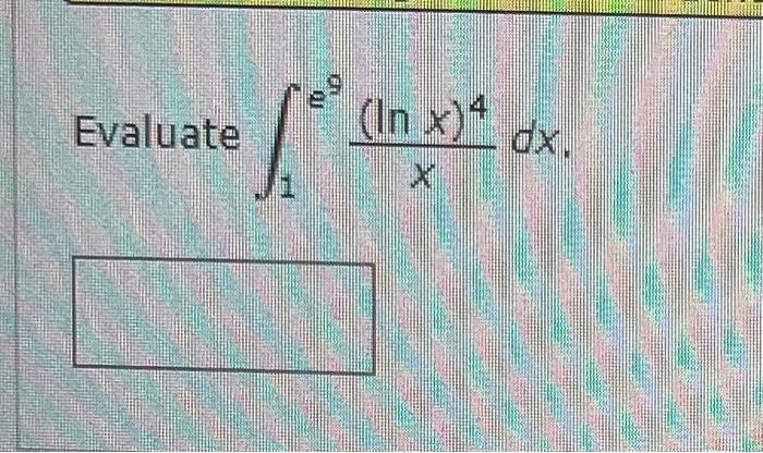 Solved Evaluate ∫1e9x(lnx)4dx | Chegg.com