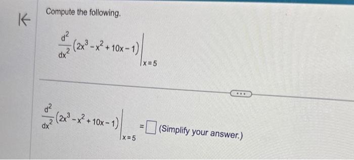 Solved Compute the following. dx2d2(2x3−x2+10x−1)∣∣x=5 | Chegg.com