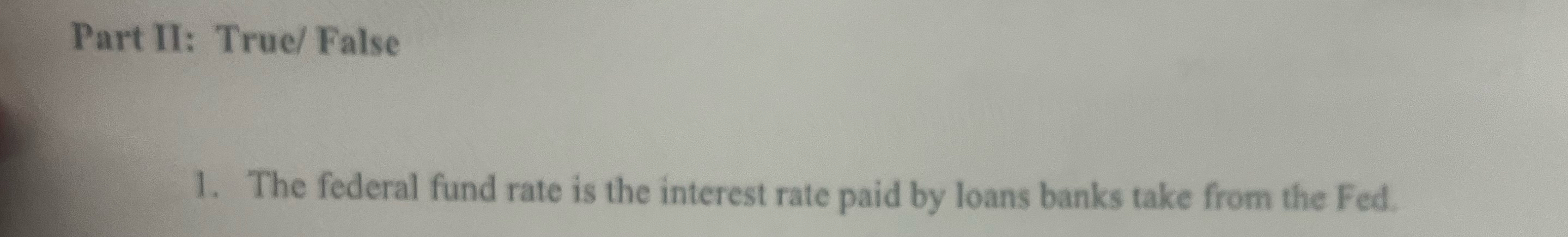 Solved Part II: True/ ﻿FalseThe federal fund rate is the | Chegg.com