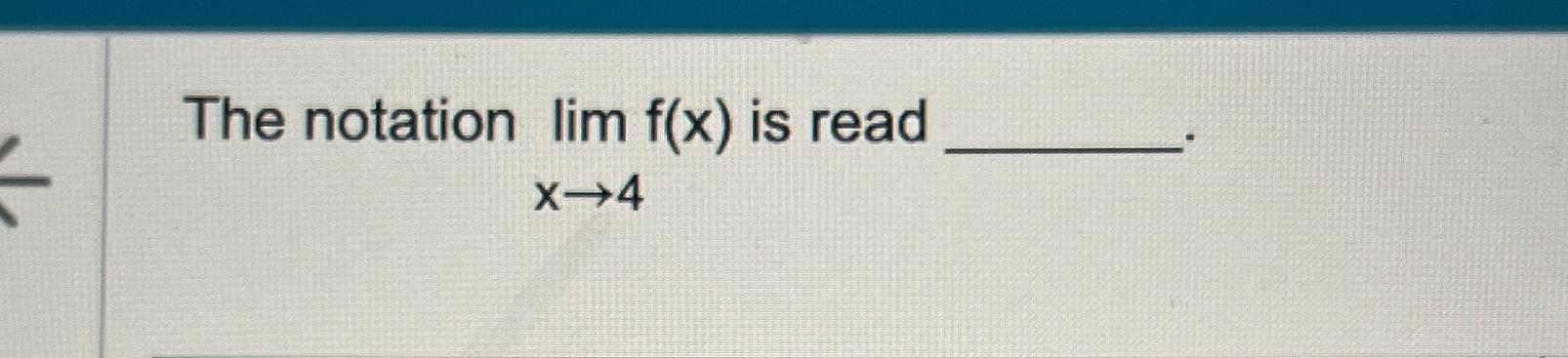 Solved The notation limx→4f(x) ﻿is read | Chegg.com