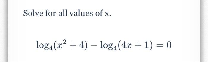 Solved Solve for all values of x. log4(x² + 4) – log4(4x + | Chegg.com