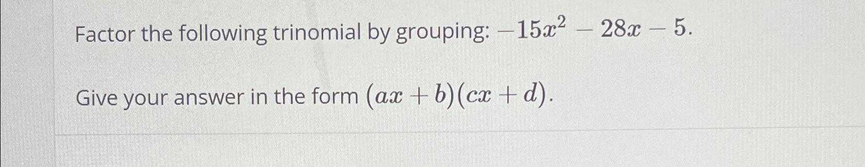 Solved Factor the following trinomial by grouping: | Chegg.com