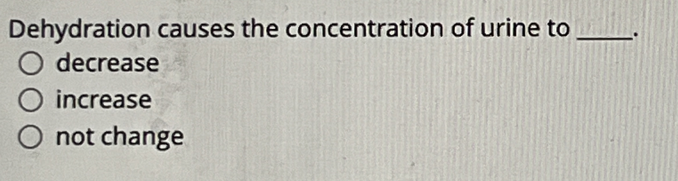 Solved Dehydration causes the concentration of urine to | Chegg.com