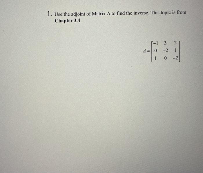 Solved 1. Use the adjoint of Matrix A to find the inverse. | Chegg.com
