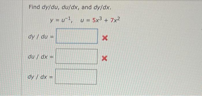 Solved Find dy/du,du/dx, and dy/dx. y=u−1,u=5x3+7x2 | Chegg.com