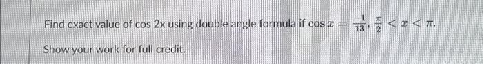 Solved Find exact value of cos 2x using double angle formula | Chegg.com