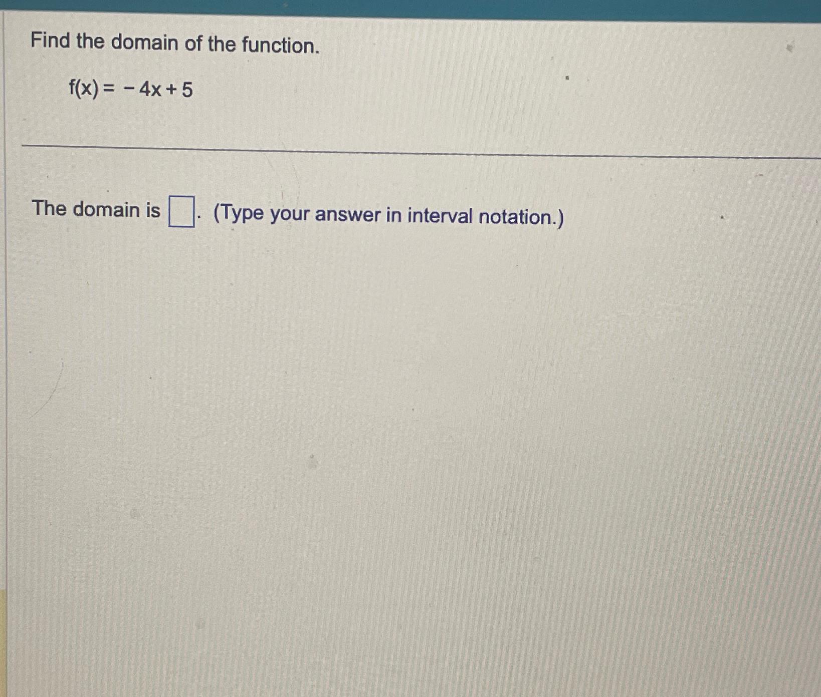 Solved Find the domain of the function.f(x)=-4x+5The domain | Chegg.com