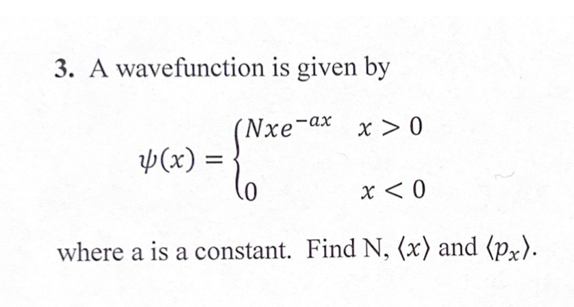 Solved A wavefunction is given byψ(x)={Nxe-ax,x>00,x