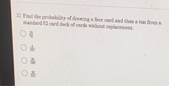 Solved 32. Find the probability of drawing a face card and | Chegg.com