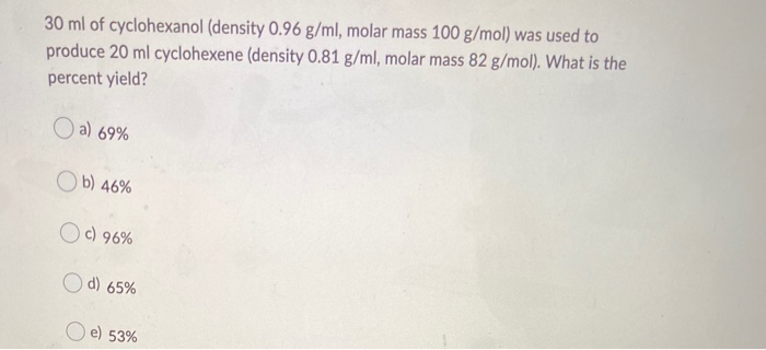 Solved 30 ml of cyclohexanol (density 0.96 g/ml, molar mass | Chegg.com
