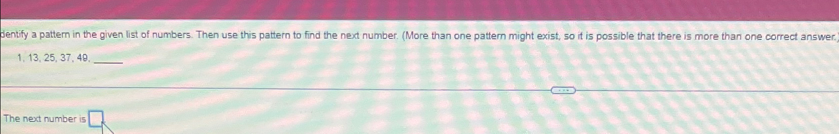 Solved dentify a pattern in the given list of numbers. Then | Chegg.com