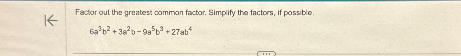 Solved Factor out the greatest common factor. Simplify the | Chegg.com