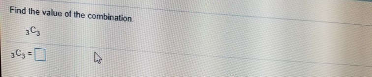 Solved Find the value of the combination 3C3 3C3 = 1 W | Chegg.com