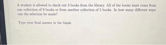 Solved A student is allowed to check out 3 books from the | Chegg.com
