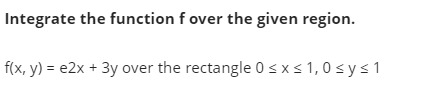 Solved Integrate the function f ﻿over the given | Chegg.com