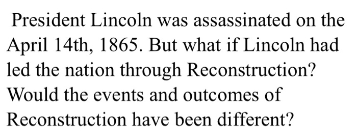 Solved President Lincoln was assassinated on the April 14th, | Chegg.com Solved President Lincoln was assassinated on the April 14th, | Chegg.com