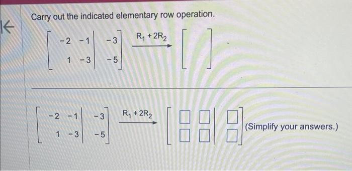 Solved Carry out the indicated elementary row operation. | Chegg.com
