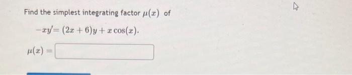 Solved Find the simplest integrating factor μ(x) of | Chegg.com