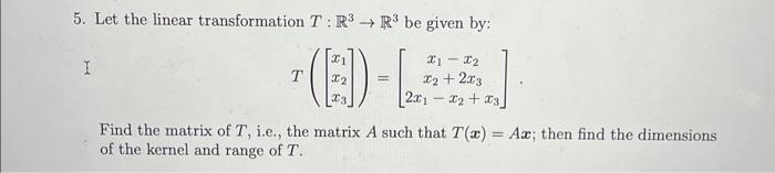 Solved 5. Let the linear transformation T:R3→R3 be given by: | Chegg.com