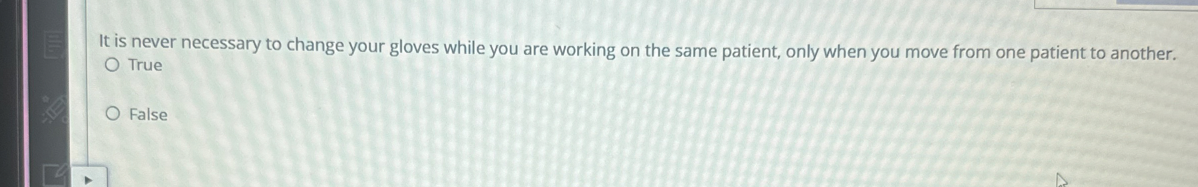 Solved It is never necessary to change your gloves while you | Chegg.com