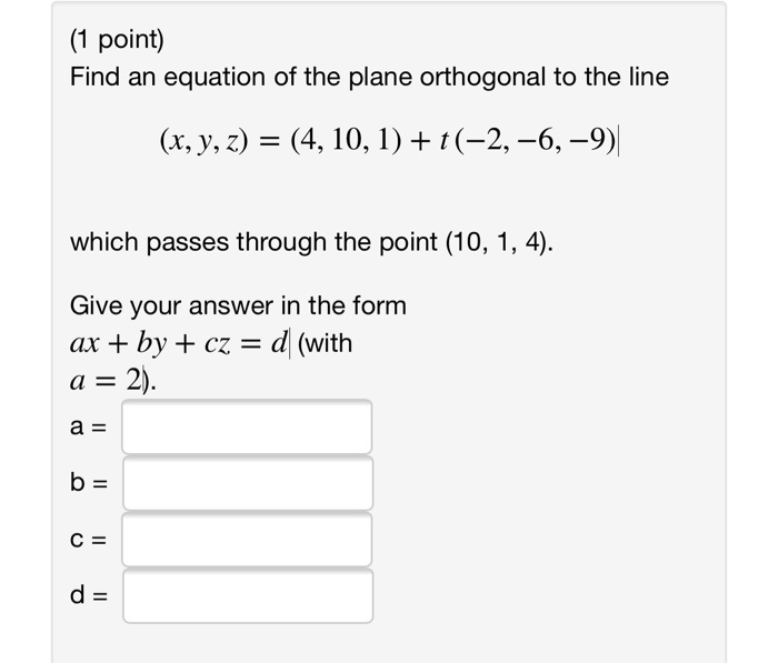 Solved (1 point) Find an equation of the plane orthogonal to | Chegg.com