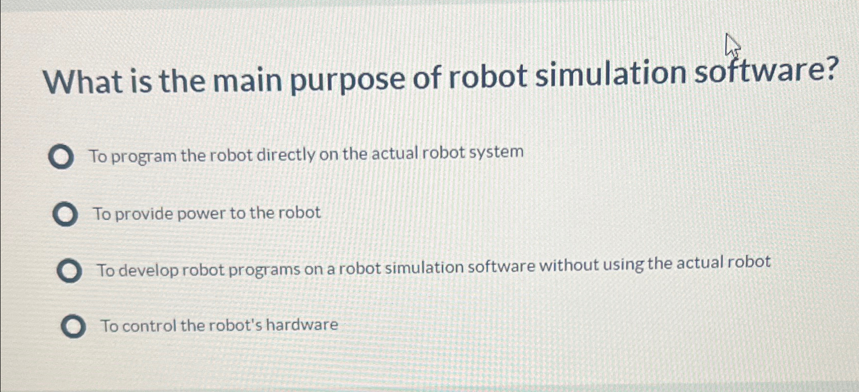 Solved What is the main purpose of robot simulation | Chegg.com