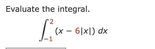 Solved Evaluate the integral.∫-12(x-6|x|)dx | Chegg.com