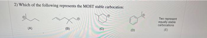 Solved 2) Which of the following represents the MOST stable | Chegg.com
