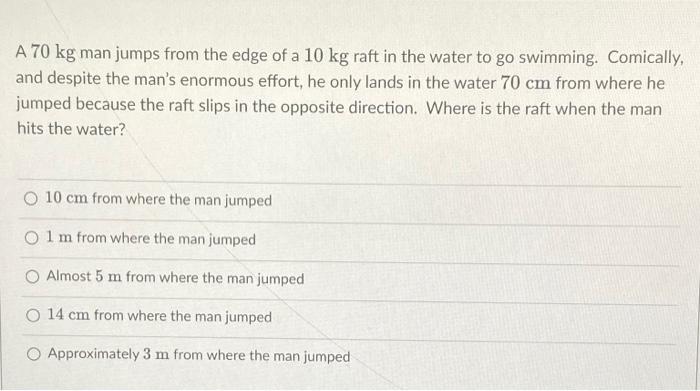 Solved A 70 kg man jumps from the edge of a 10 kg raft in | Chegg.com