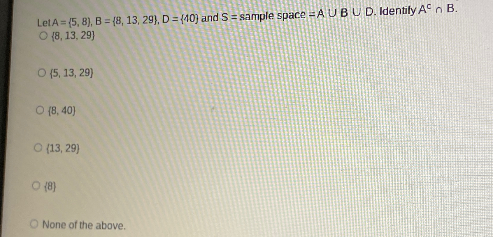 Let A={5,8},B={8,13,29},D={40} ﻿and S= ﻿sample space | Chegg.com