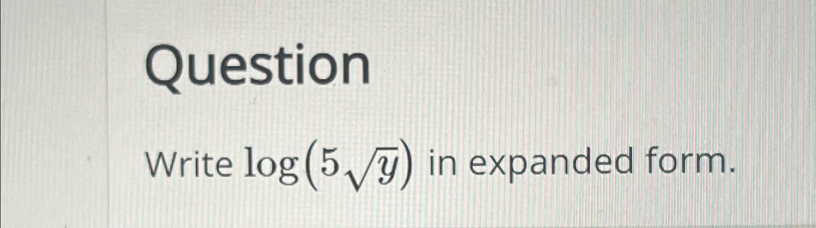 Solved QuestionWrite log(5y2) ﻿in expanded form. | Chegg.com