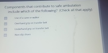 Solved Components that contribute to safe ambulation include | Chegg.com