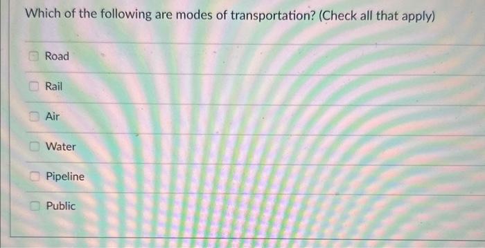 Solved Which of the following are modes of transportation? | Chegg.com