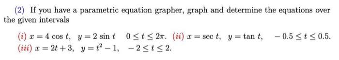 Solved (2) If you have a parametric equation grapher, graph | Chegg.com