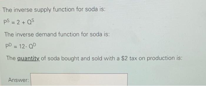 Solved The inverse supply function for soda is: PSS=2+QS The | Chegg.com