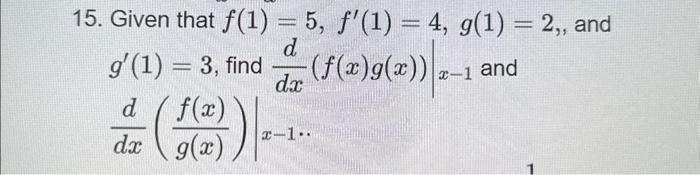Solved 15. Given that f(1)=5,f′(1)=4,g(1)=2, , and g′(1)=3, | Chegg.com