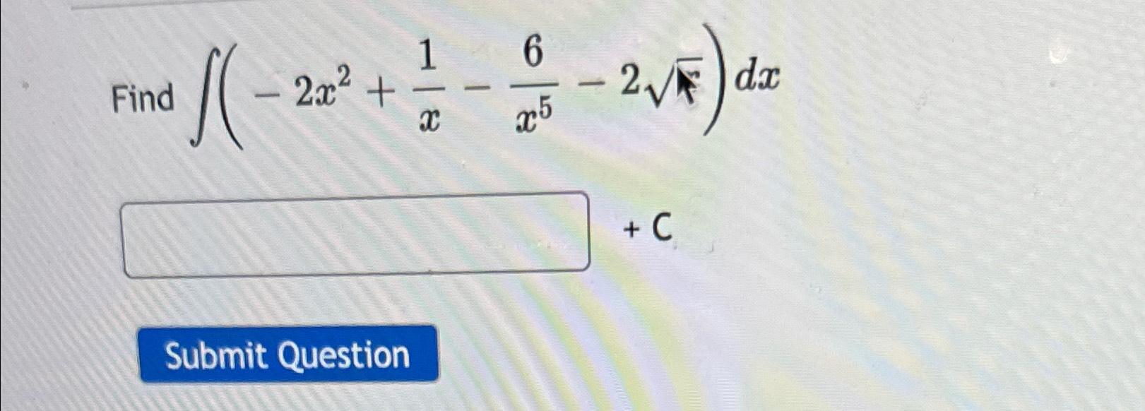 Solved Find ∫﻿﻿(-2x2+1x-6x5-252)dx+C | Chegg.com