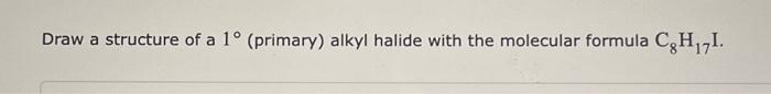 Solved Draw a structure of a 1∘ (primary) alkyl halide with | Chegg.com