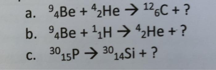 Solved a. 94Be + 42He → 126C + ? b. 94Be + 11H → 42He + ? | Chegg.com
