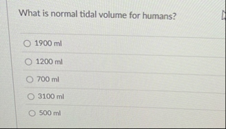 Solved What is normal tidal volume for humans?1900 ﻿ml1200 | Chegg.com