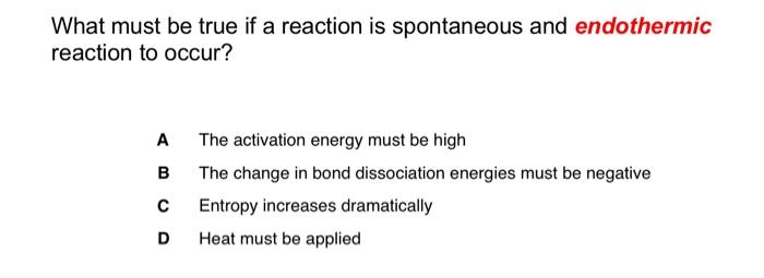 Solved What must be true if a reaction is spontaneous and | Chegg.com
