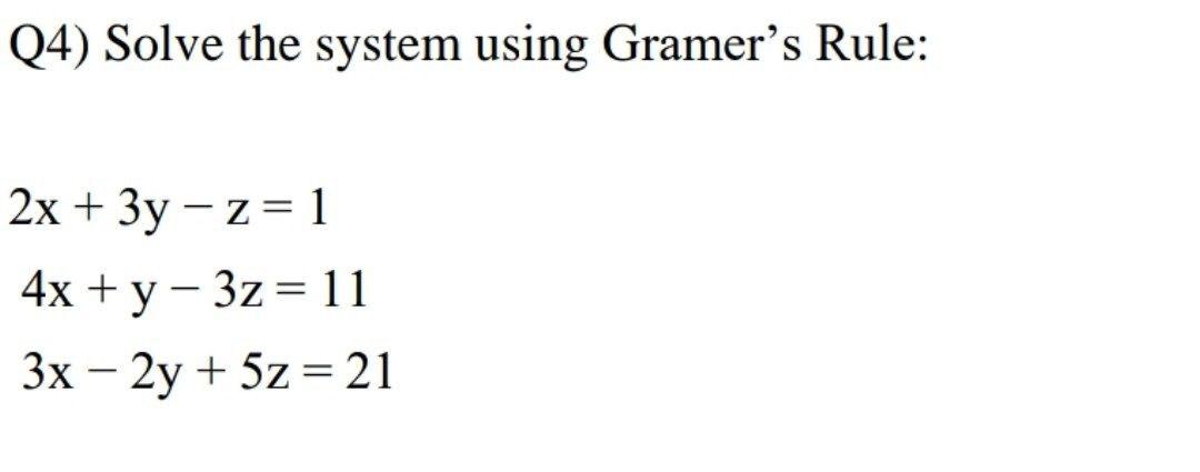 Solved Q4) Solve the system using Gramer's Rule: 2x + 3y - | Chegg.com