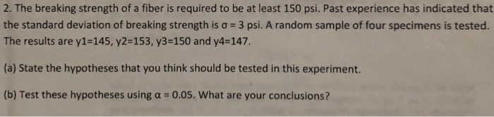 Solved 2. The breaking strength of a fiber is required to be | Chegg.com