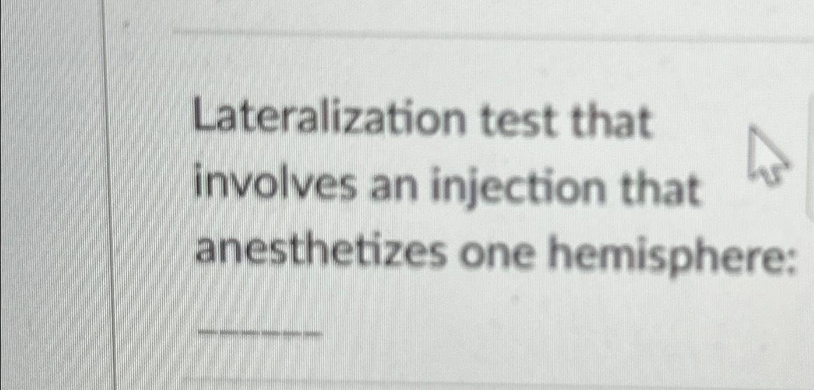 Solved Lateralization test that involves an injection that | Chegg.com