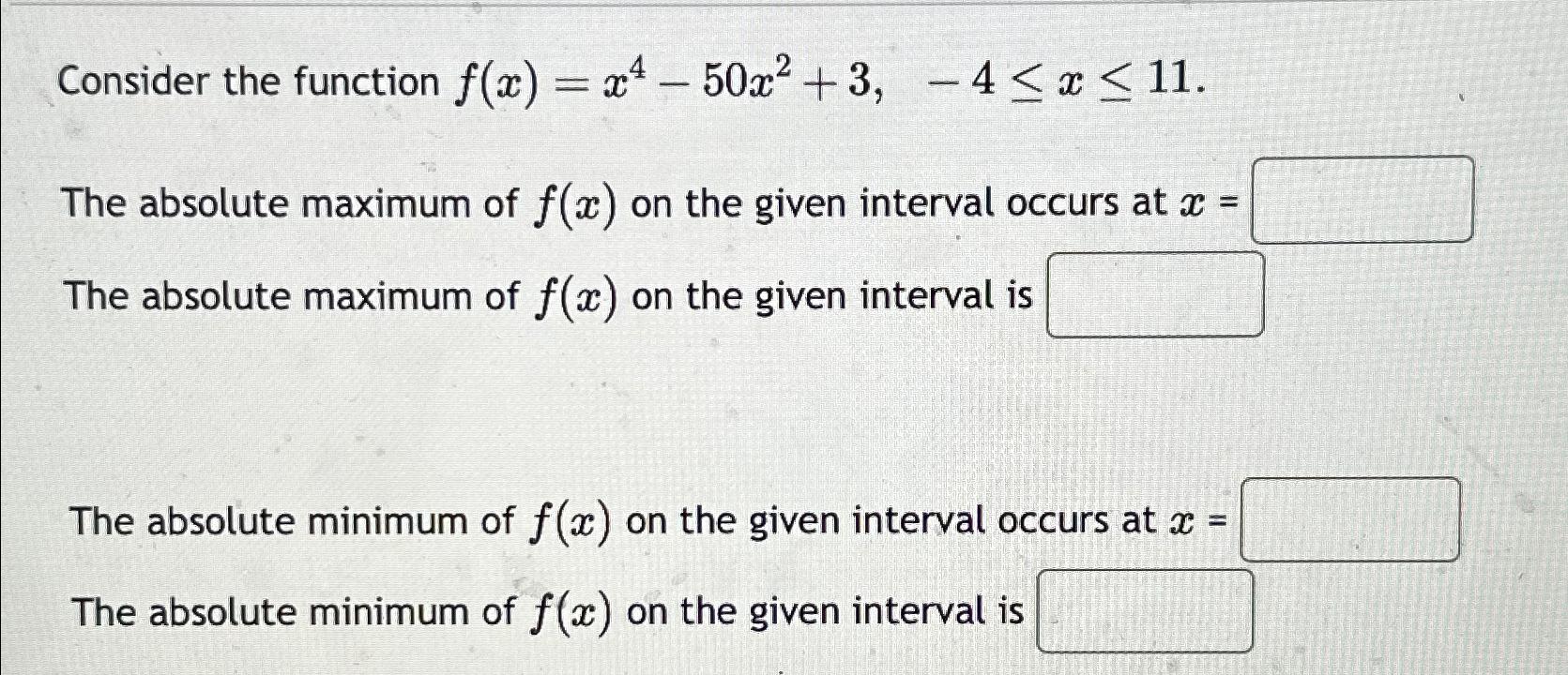 Solved Consider the function f(x)=x4-50x2+3,-4≤x≤11.The | Chegg.com