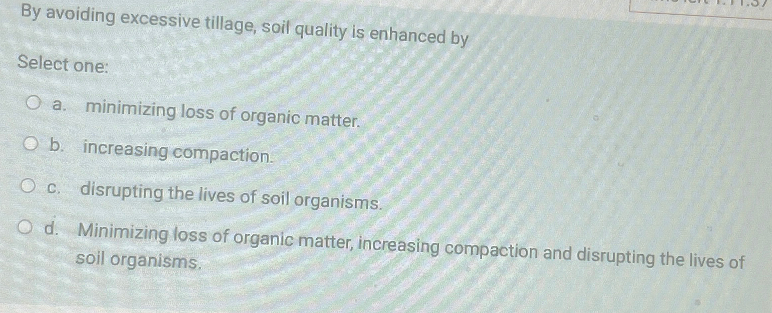 Solved By avoiding excessive tillage, soil quality is | Chegg.com